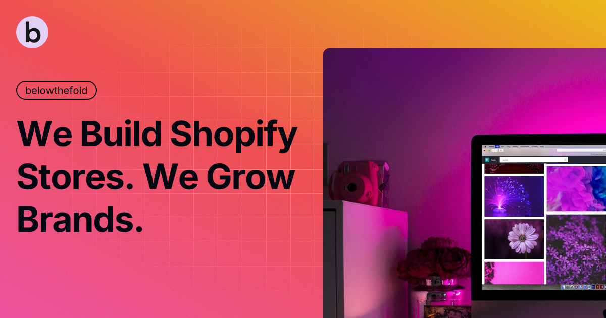 Below The Fold | Ecommerce Design & Development Agency | Shopify Experts